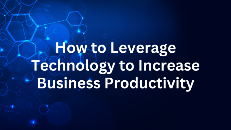 How to Leverage Technology to Increase Business Productivity – TechB2BShoot